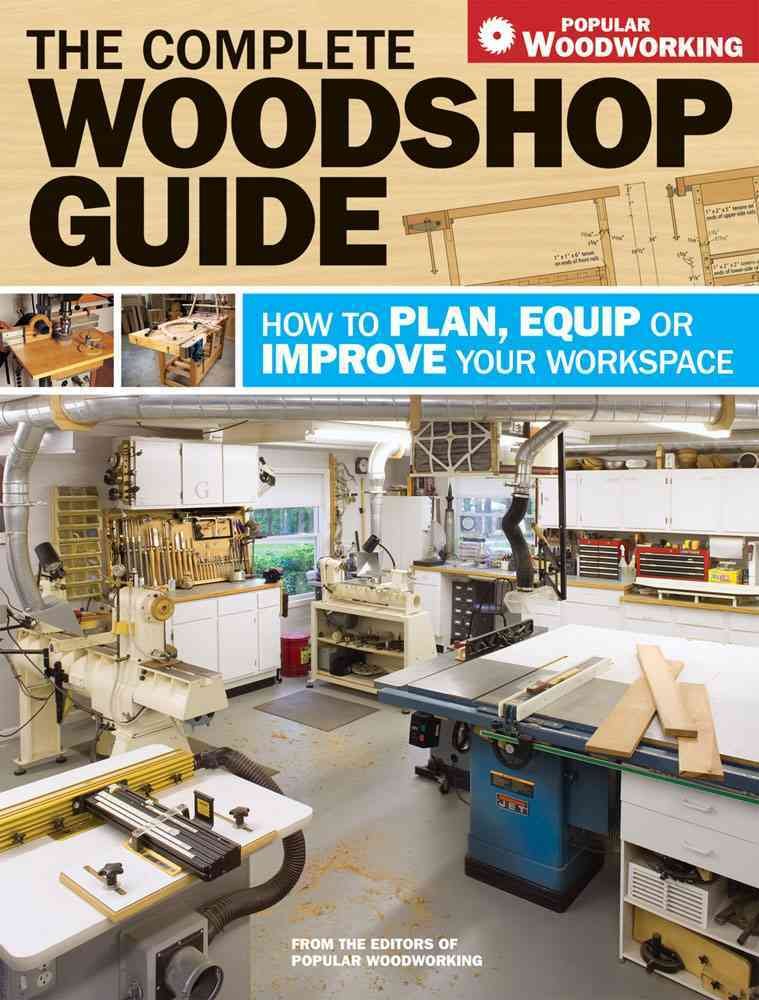 The Complete Woodshop Guide: How to Plan, Equip or Improve Your ...
