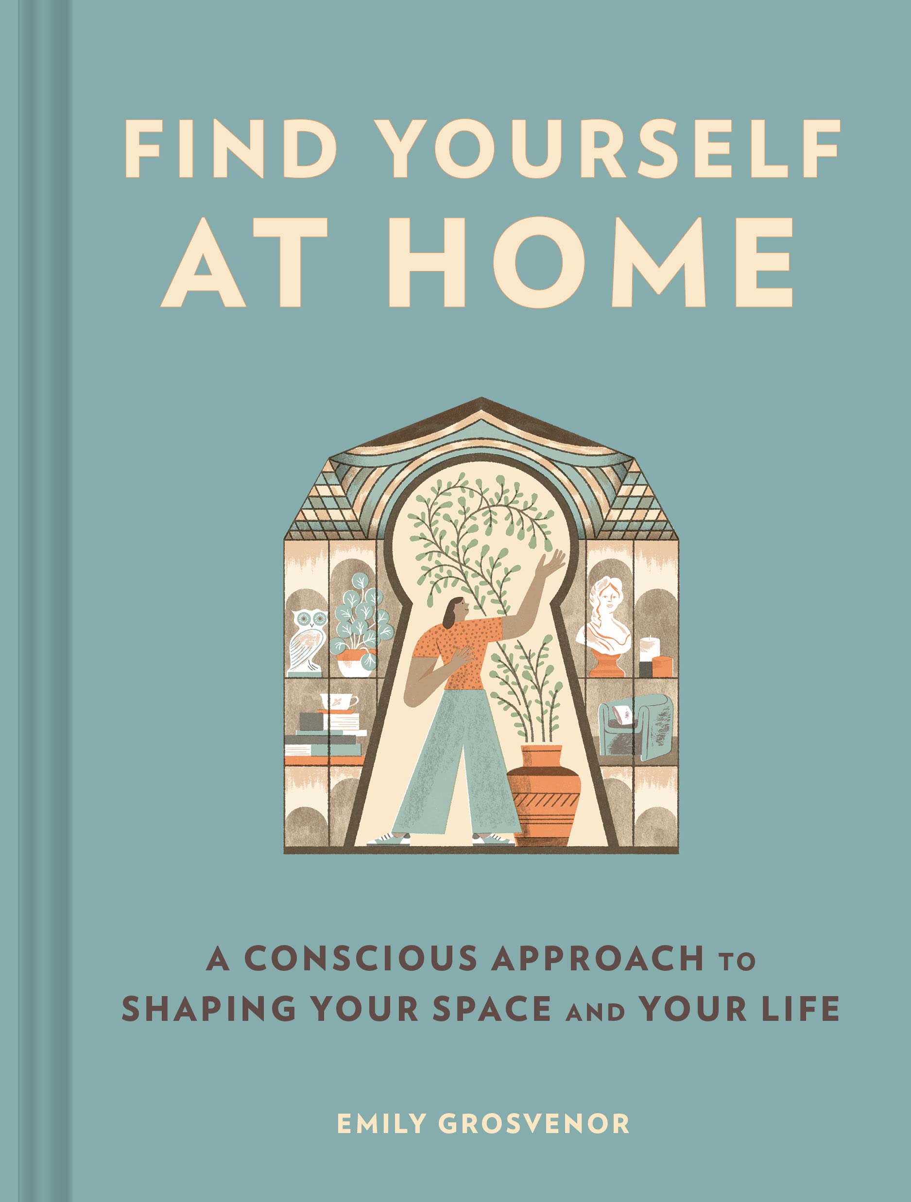 Find Yourself at Home: A Conscious Approach to Shaping Your Space and ...