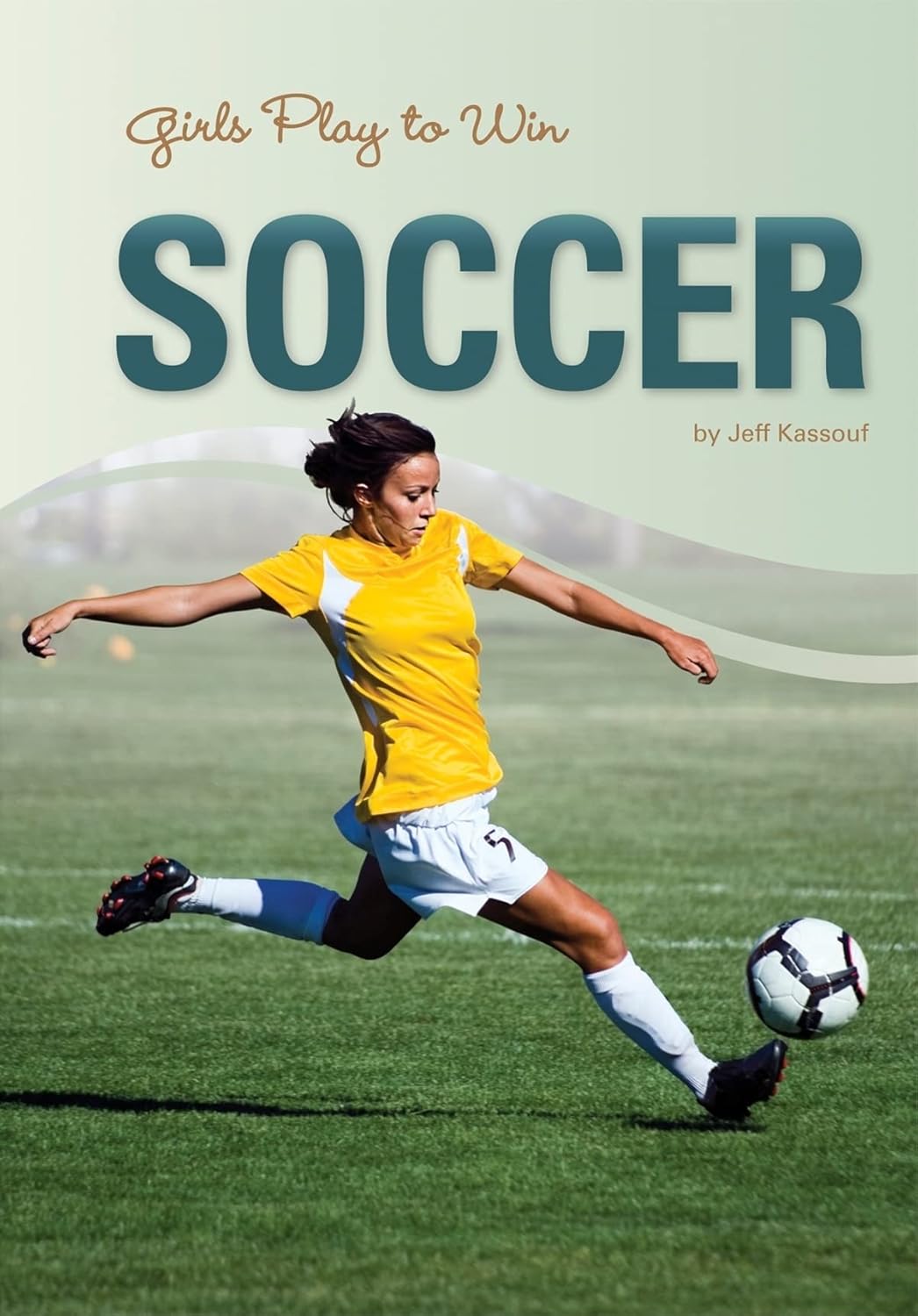 Girls Play to Win Soccer: Kassouf, Jeff: 9781599534640: Amazon.com: Books