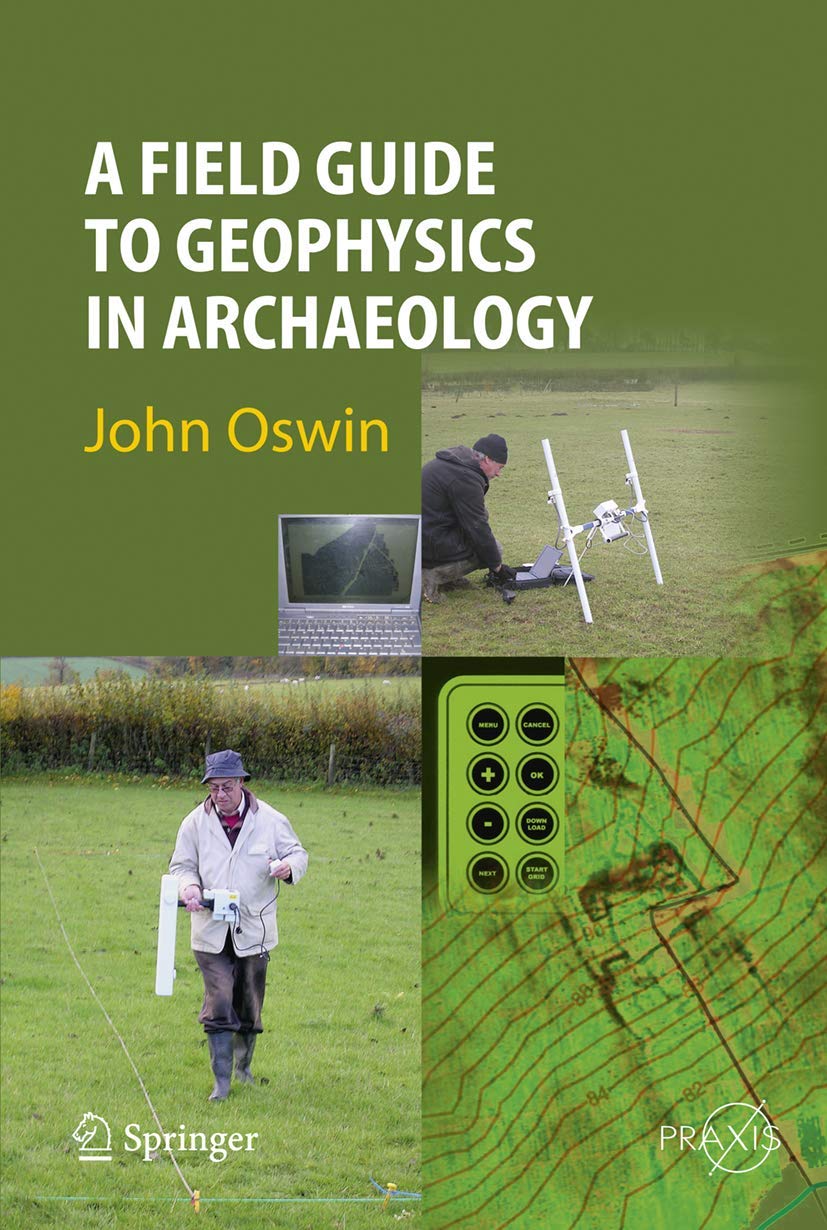 A Field Guide to Geophysics in Archaeology: Oswin, John: 9783642095399 ...