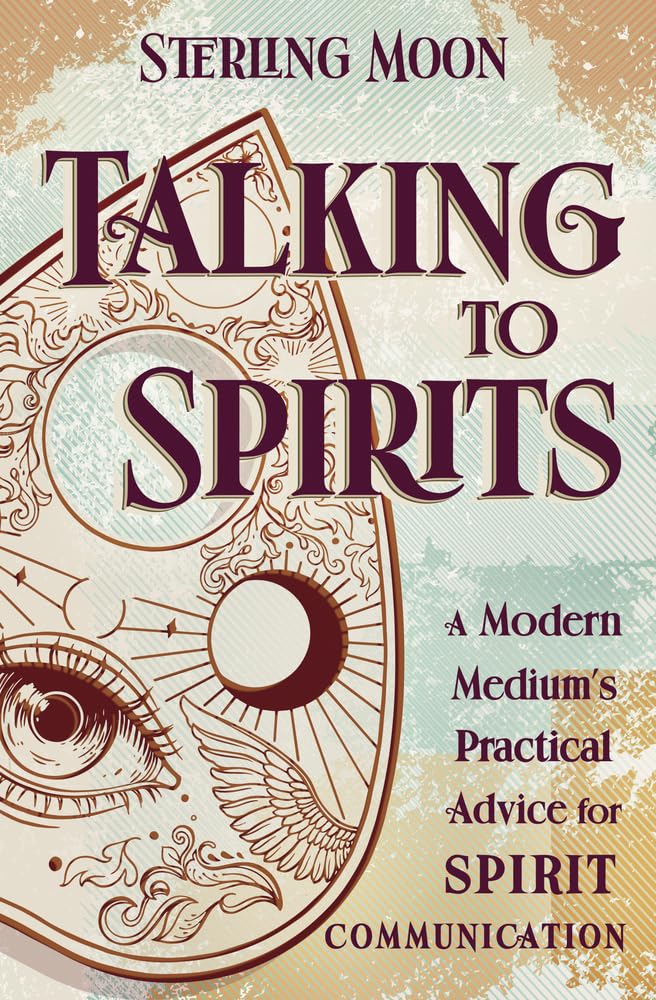 Talking to Spirits: A Modern Medium's Practical Advice for Spirit ...