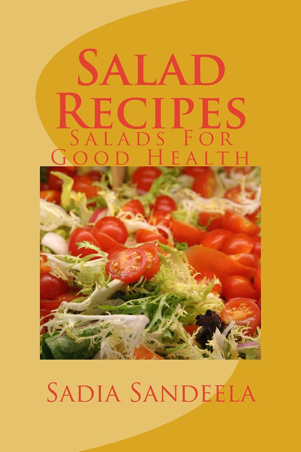 Salad Recipes - Kindle edition by Sandeela, Sadia. Cookbooks, Food ...