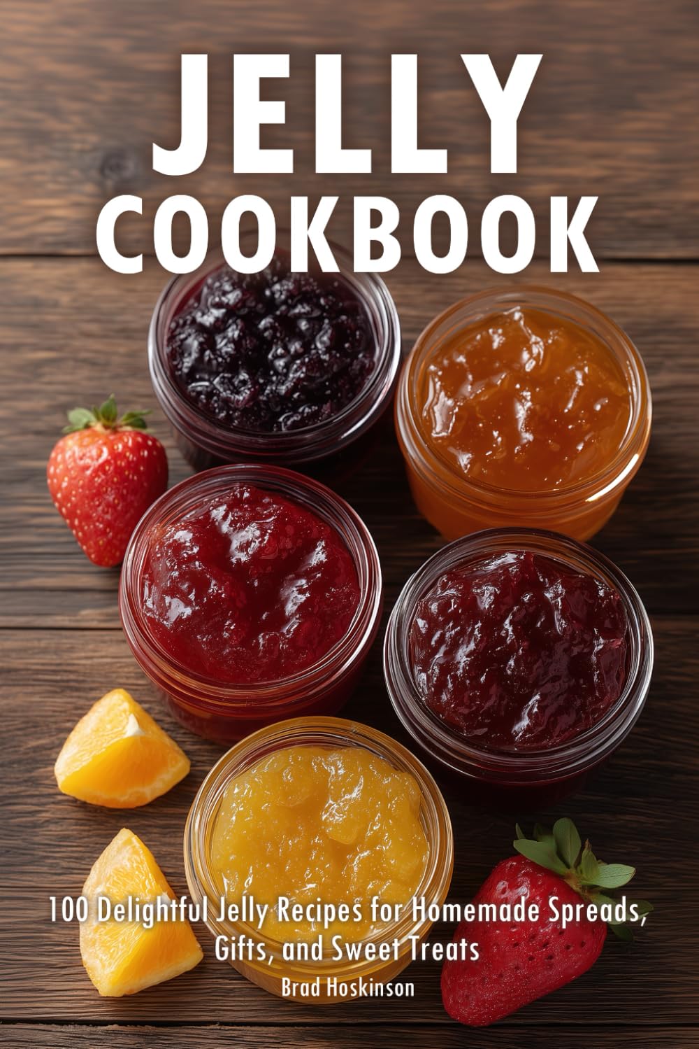 Jelly Cookbook: 100 Delightful Jelly Recipes for Homemade Spreads ...