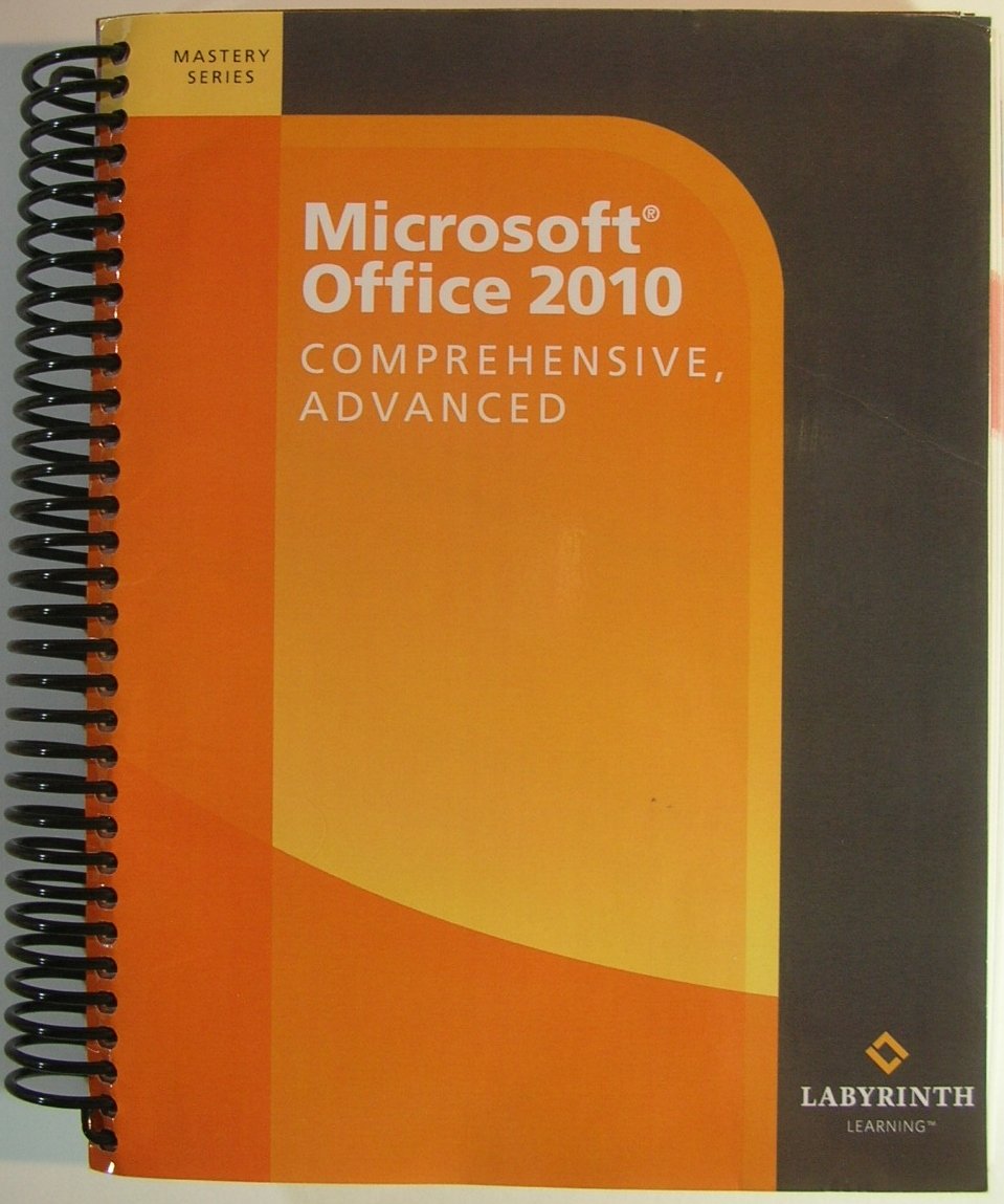Microsoft Office 2010 Comprehensive Advanced (Labyrinth Learning ...