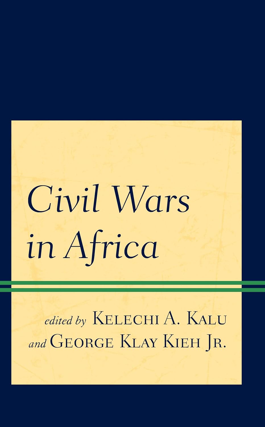 Civil Wars in Africa: Kalu, Kelechi A., Jr., George Klay Kieh, Kalu ...