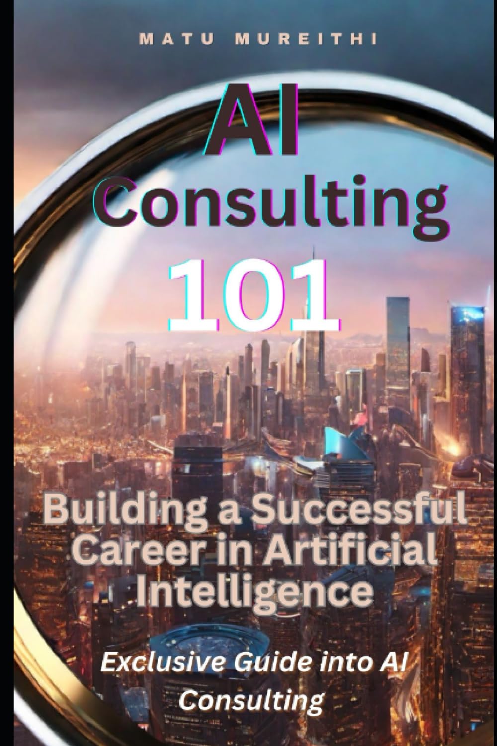 AI Consulting 101: Building a Successful Career in Artificial ...