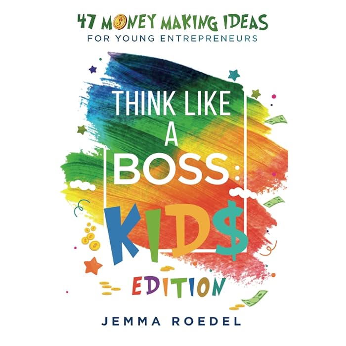 Buy Think Like a Boss: Kids Edition: 47 Money Making Ideas for Young ...