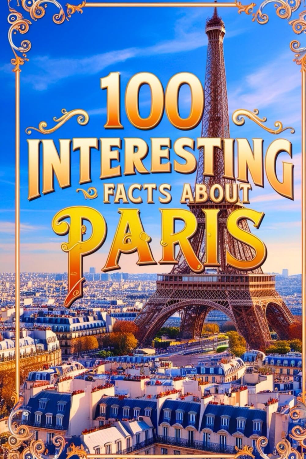 100 Înteresting Facts About Paris for Smart Kids: Interesting Facts ...