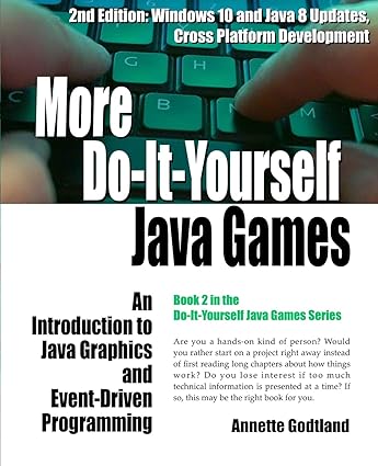 More Do-It-Yourself Java Games: An Introduction to Java Graphics and Event-Driven Programming ...