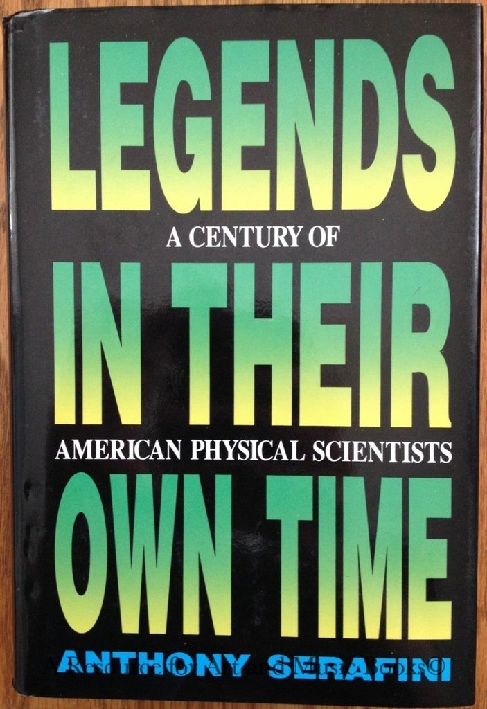 Legends in Their Own Time: A Century of American Physical Scientists ...