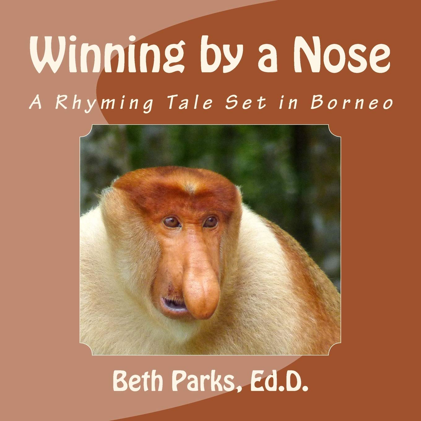 Winning by a Nose: A Rhyming Tale Set in Borneo: Parks, Beth ...