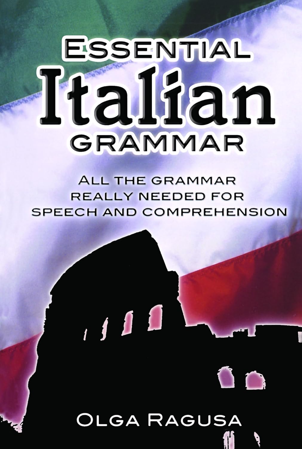 Essential Italian Grammar: All The Grammer Really Needed For Speech And ...