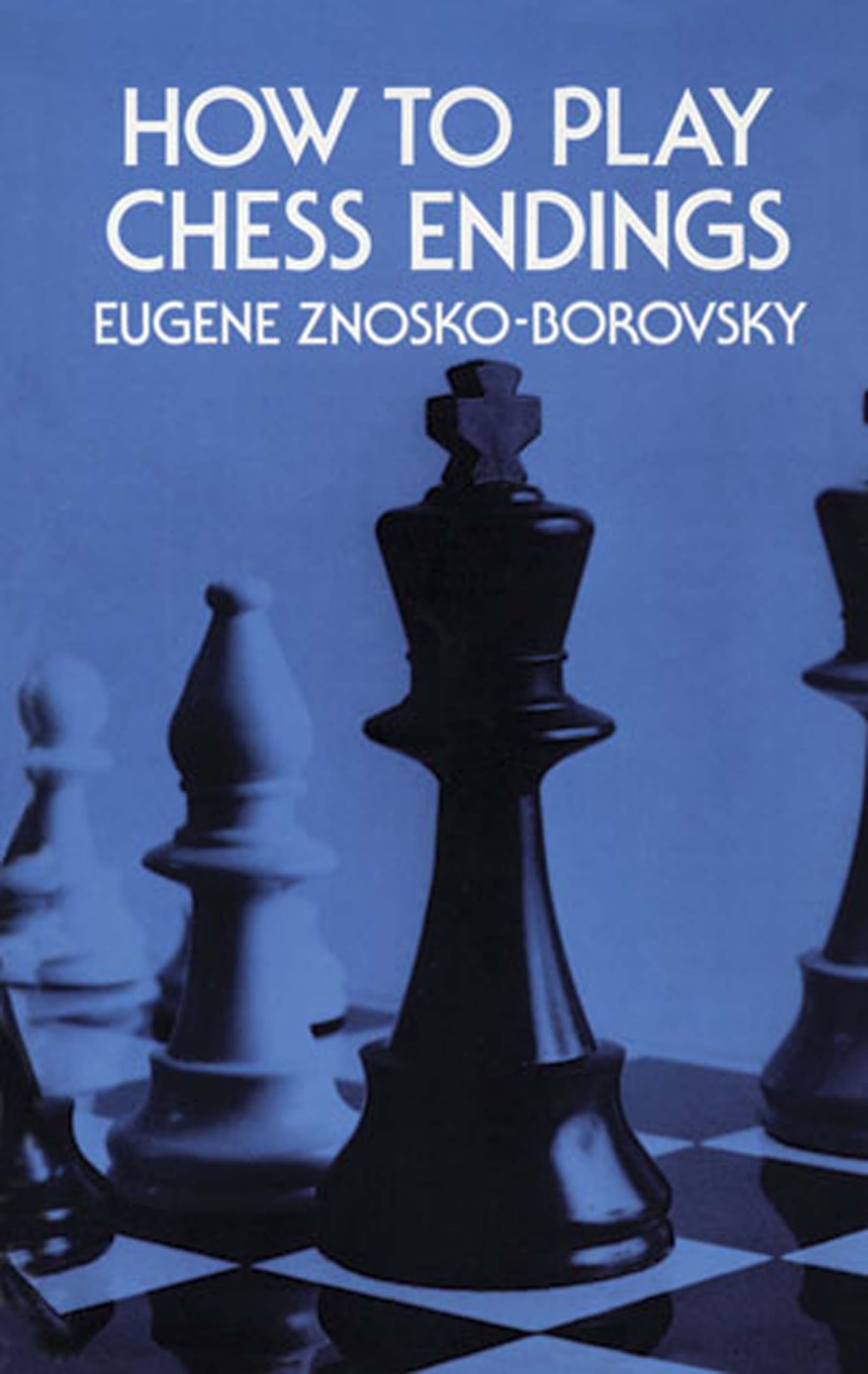 How to Play Chess Endings (Dover Chess): Znosko-Borovsky, Eugene ...