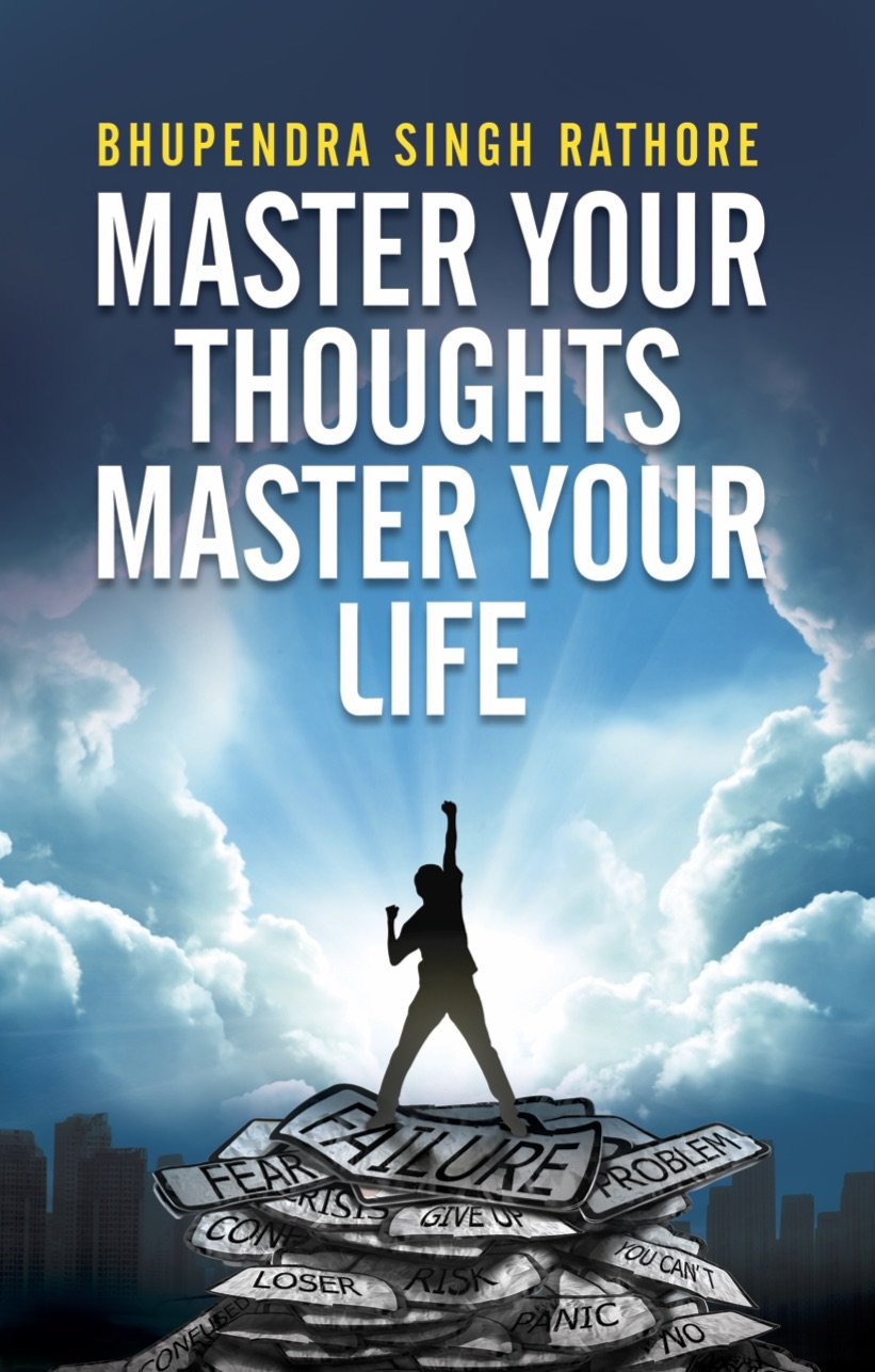 MASTER YOUR THOUGHTS MASTER YOUR LIFE : Bhupenddra Singh Raathore ...