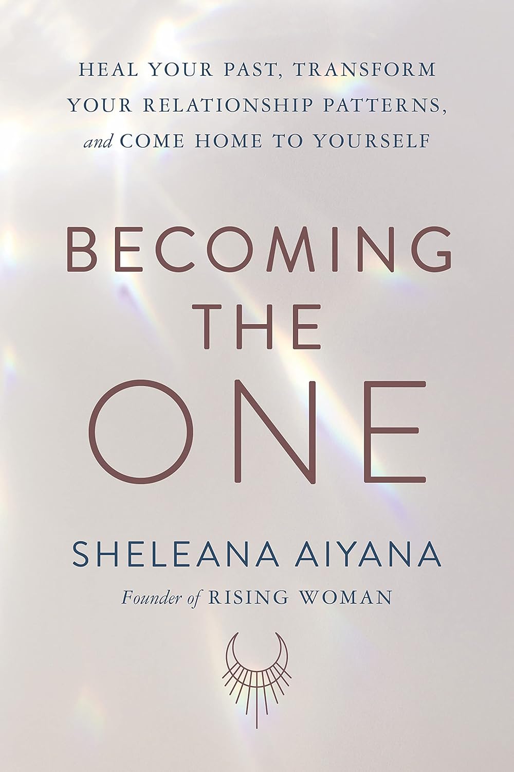 Becoming the One: Heal Your Past, Transform Your Relationship Patterns ...