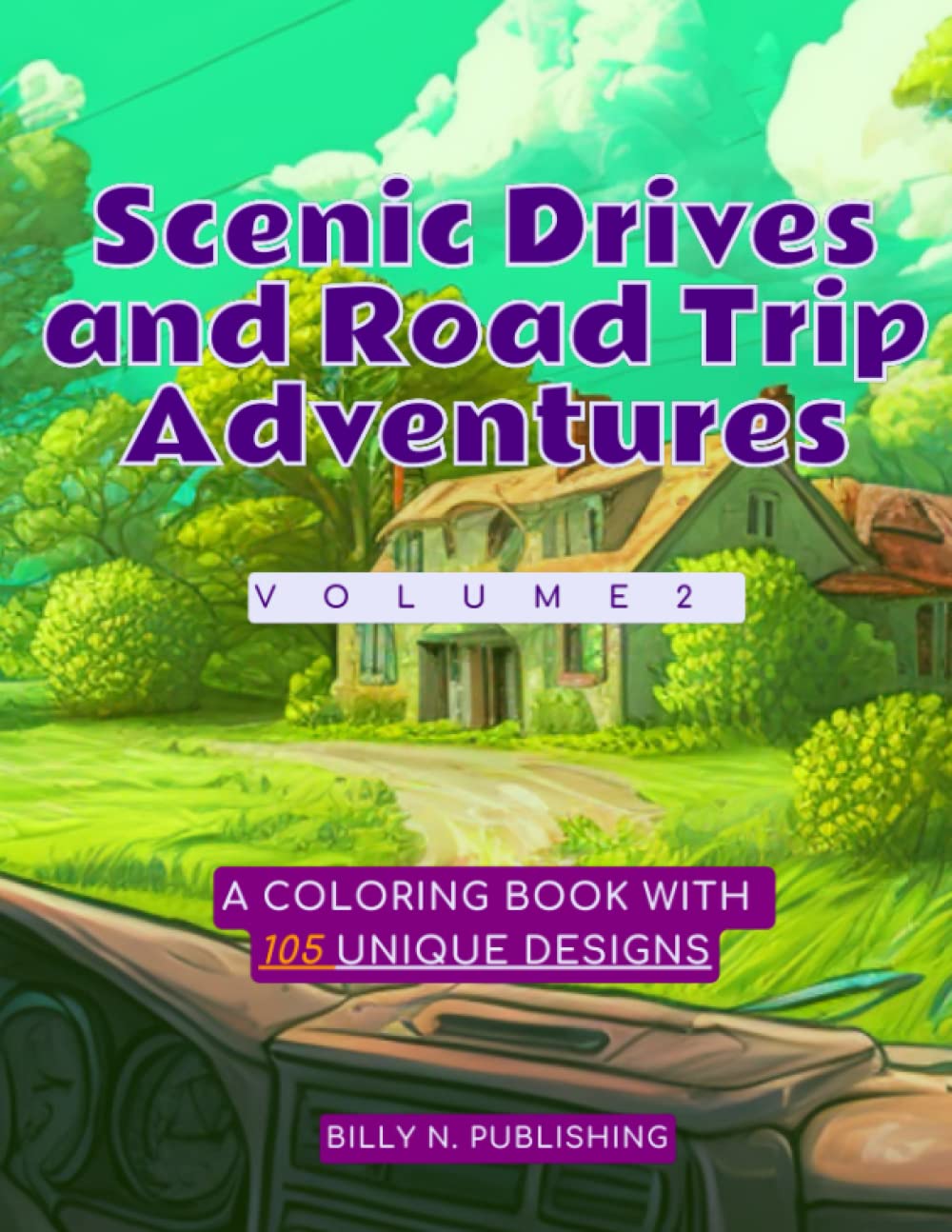 Scenic Drives and Road Trip Adventures Volume 2: 105 Unique Designs ...
