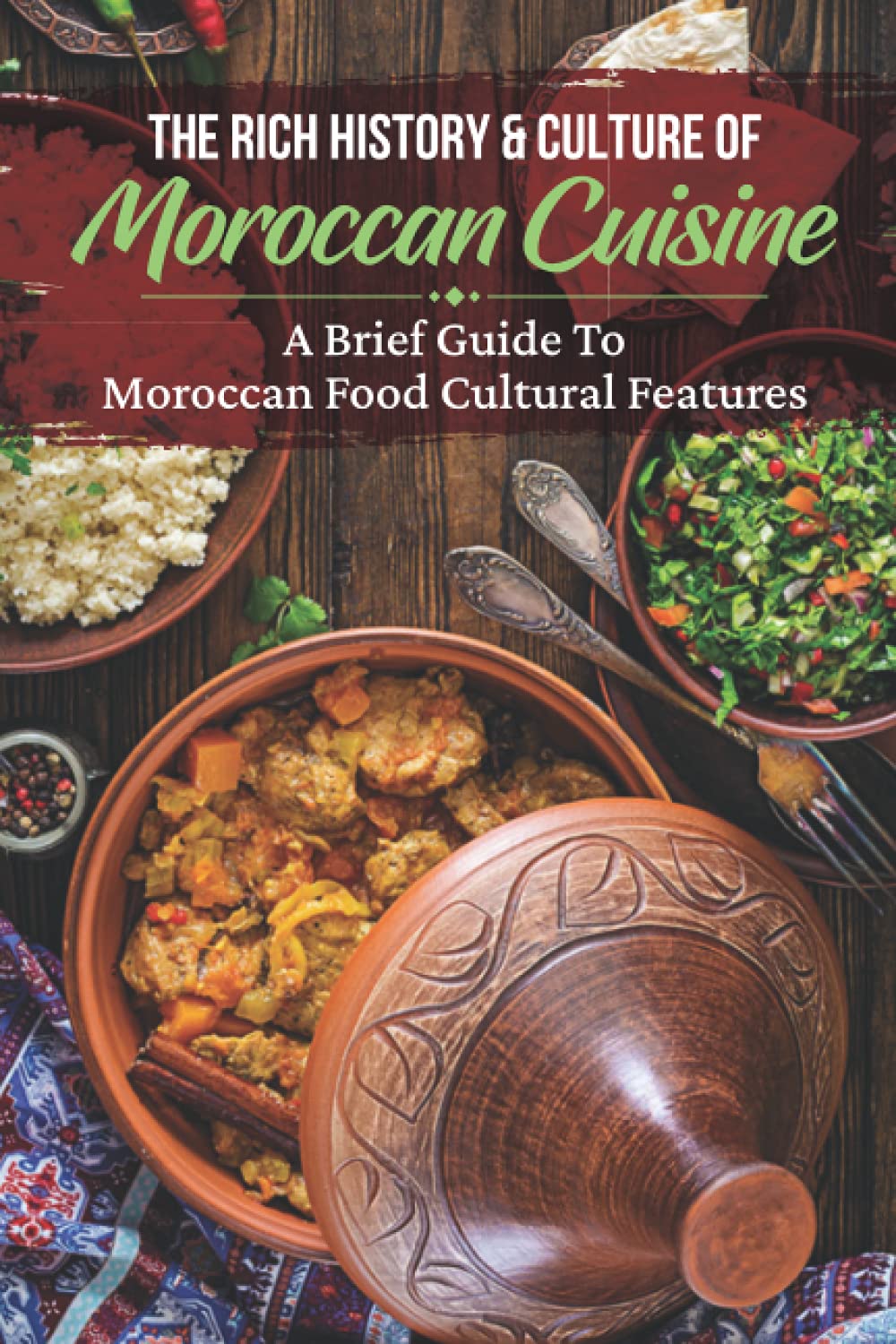 Buy The Rich History & Culture Of Moroccan Cuisine: A Brief Guide To ...