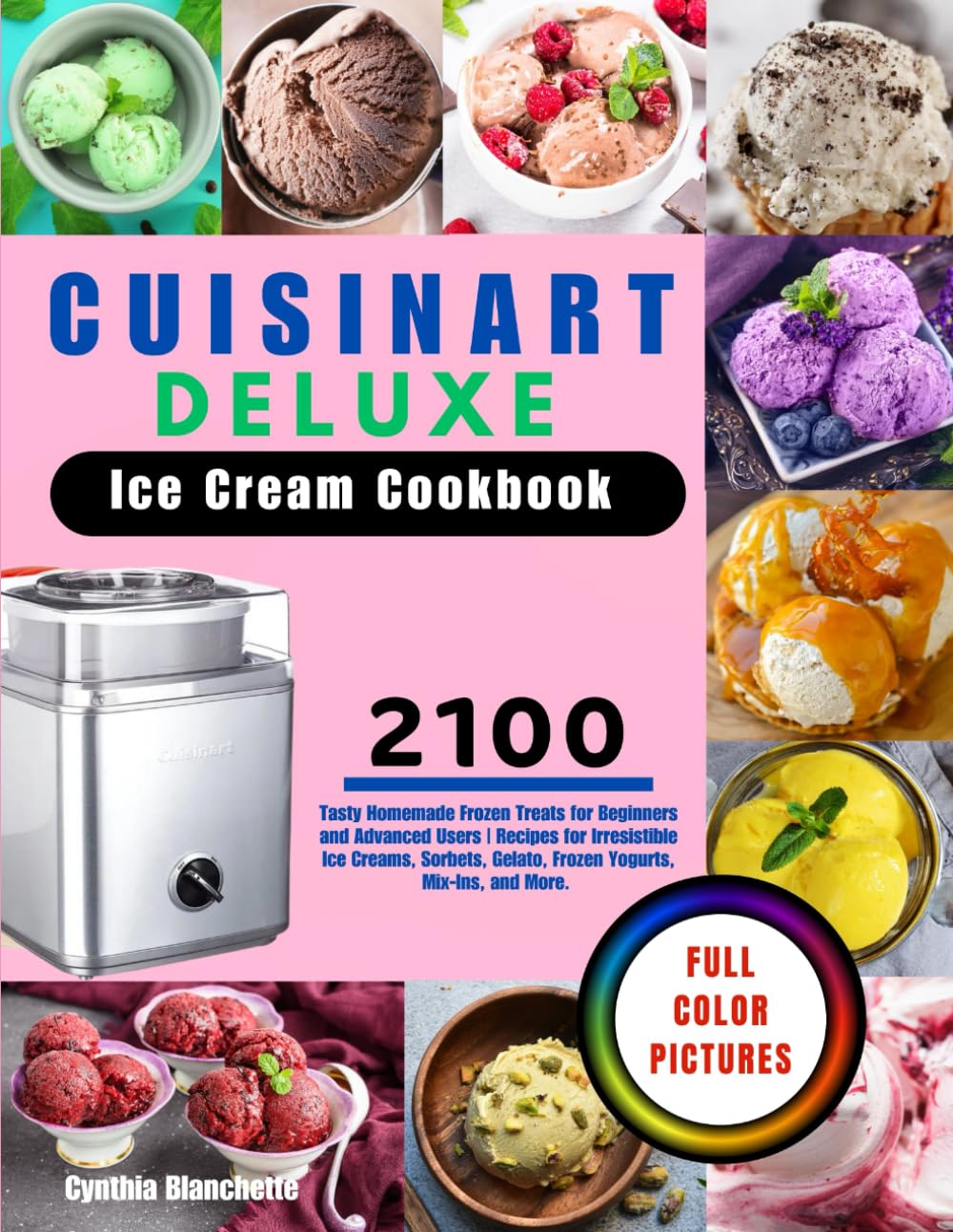 Cuisinart Deluxe Ice Cream Cookbook With Full Color Pictures: 2100 ...
