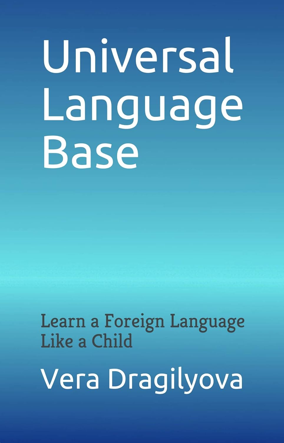Universal Language Base: Learn a Foreign Language Like a Child (Extreme ...