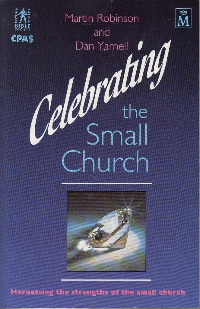 Celebrating the Small Church: Robinson, Martin, Yarnell, Dan ...