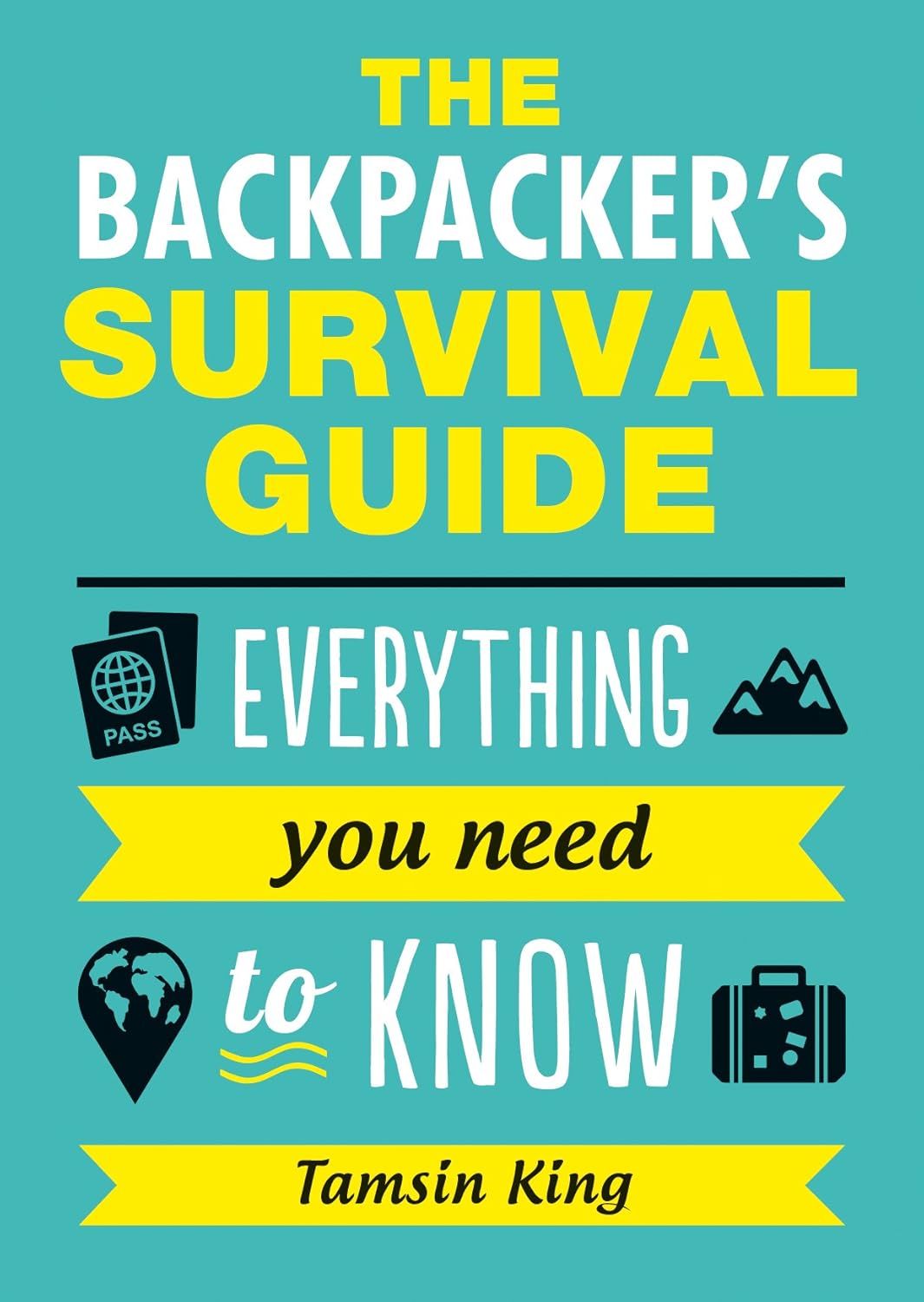 The Backpacker's Survival Guide: Everything You Need to Know: King ...