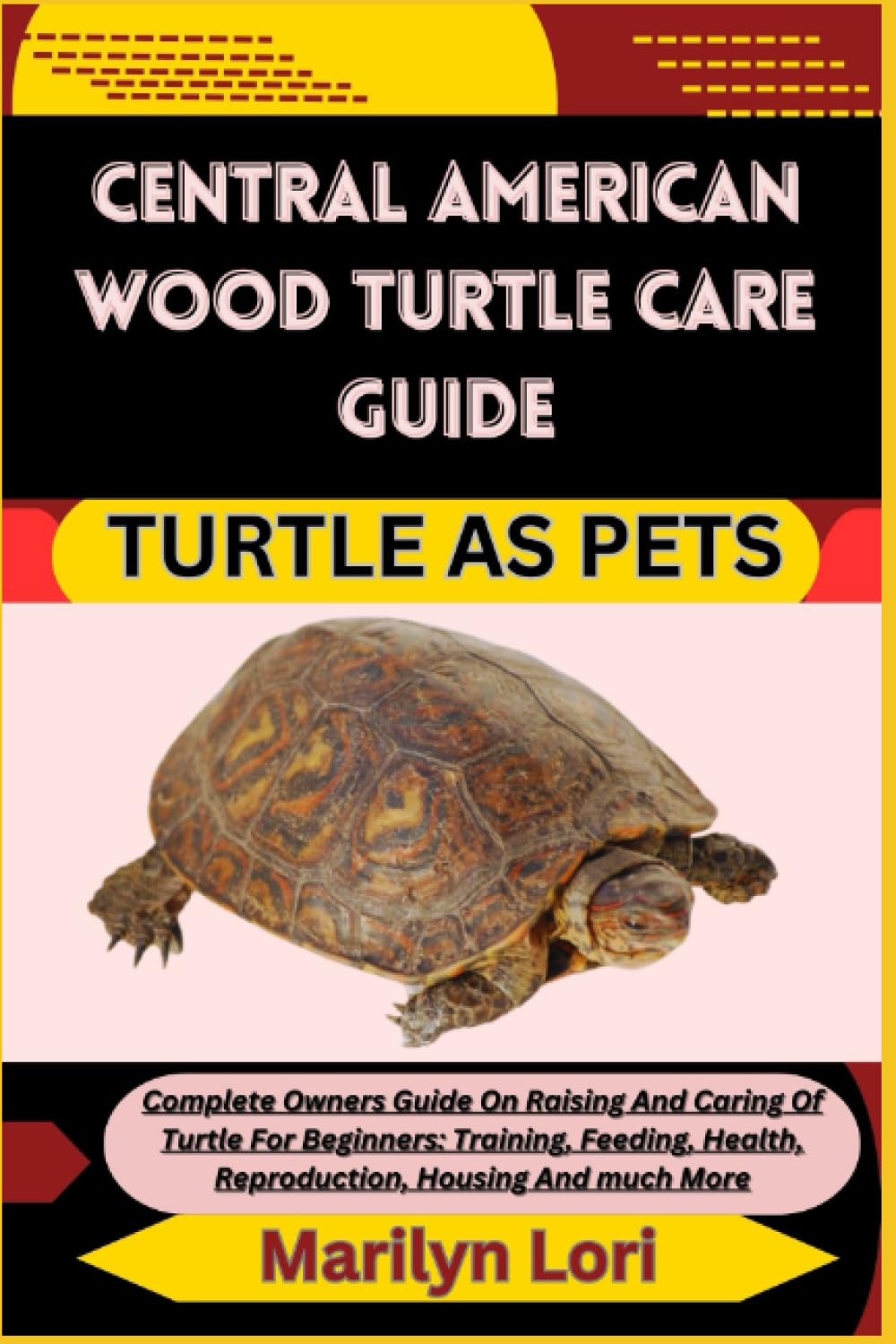 CENTRAL AMERICAN WOOD TURTLE CARE GUIDE TURTLE AS PETS: Complete Owners ...