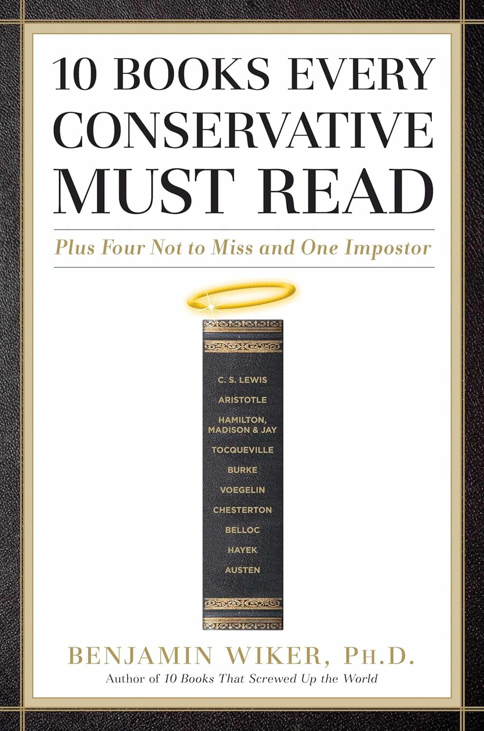 10 Books Every Conservative Must Read: Plus Four Not to Miss and One ...