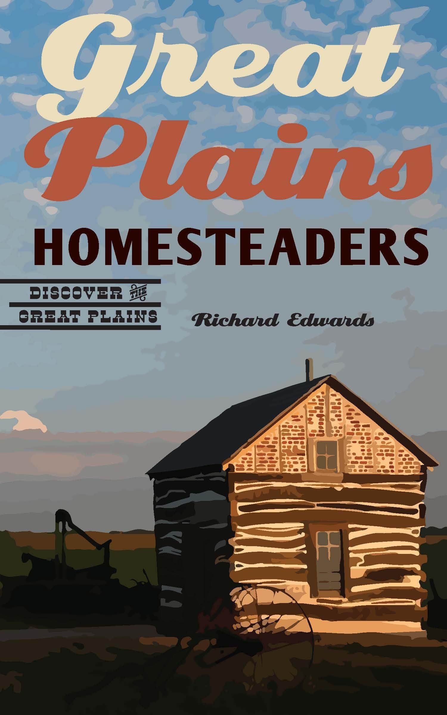 Great Plains Homesteaders (Discover the Great Plains): Edwards, Richard ...