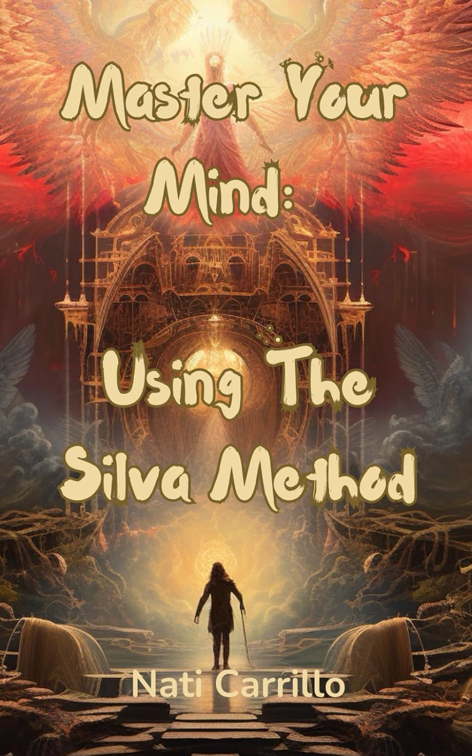 Master Your Mind: Using The Silva Method: Mind Mastery; Consciousness ...