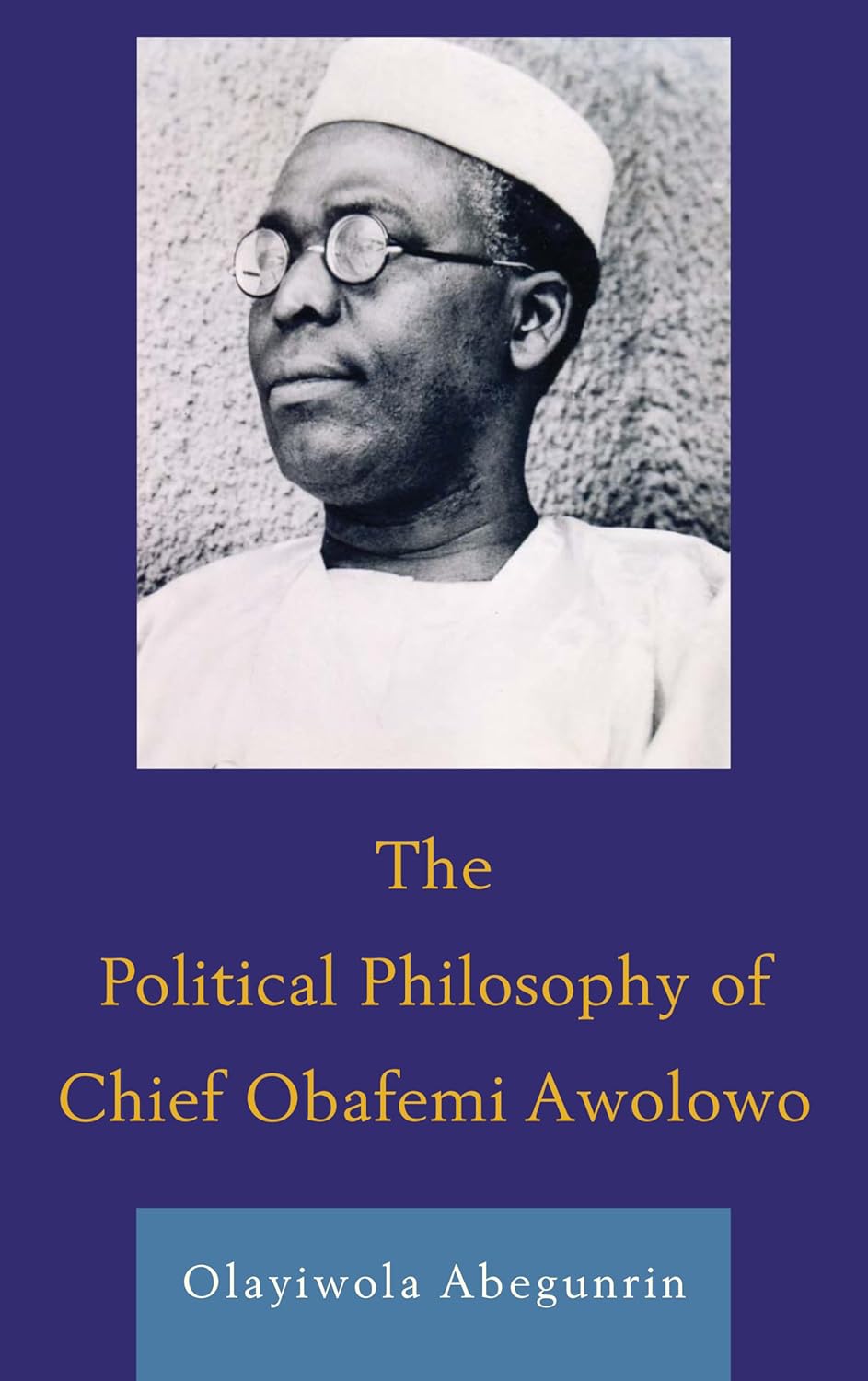 The Political Philosophy of Chief Obafemi Awolowo: Abegunrin, Olayiwola ...
