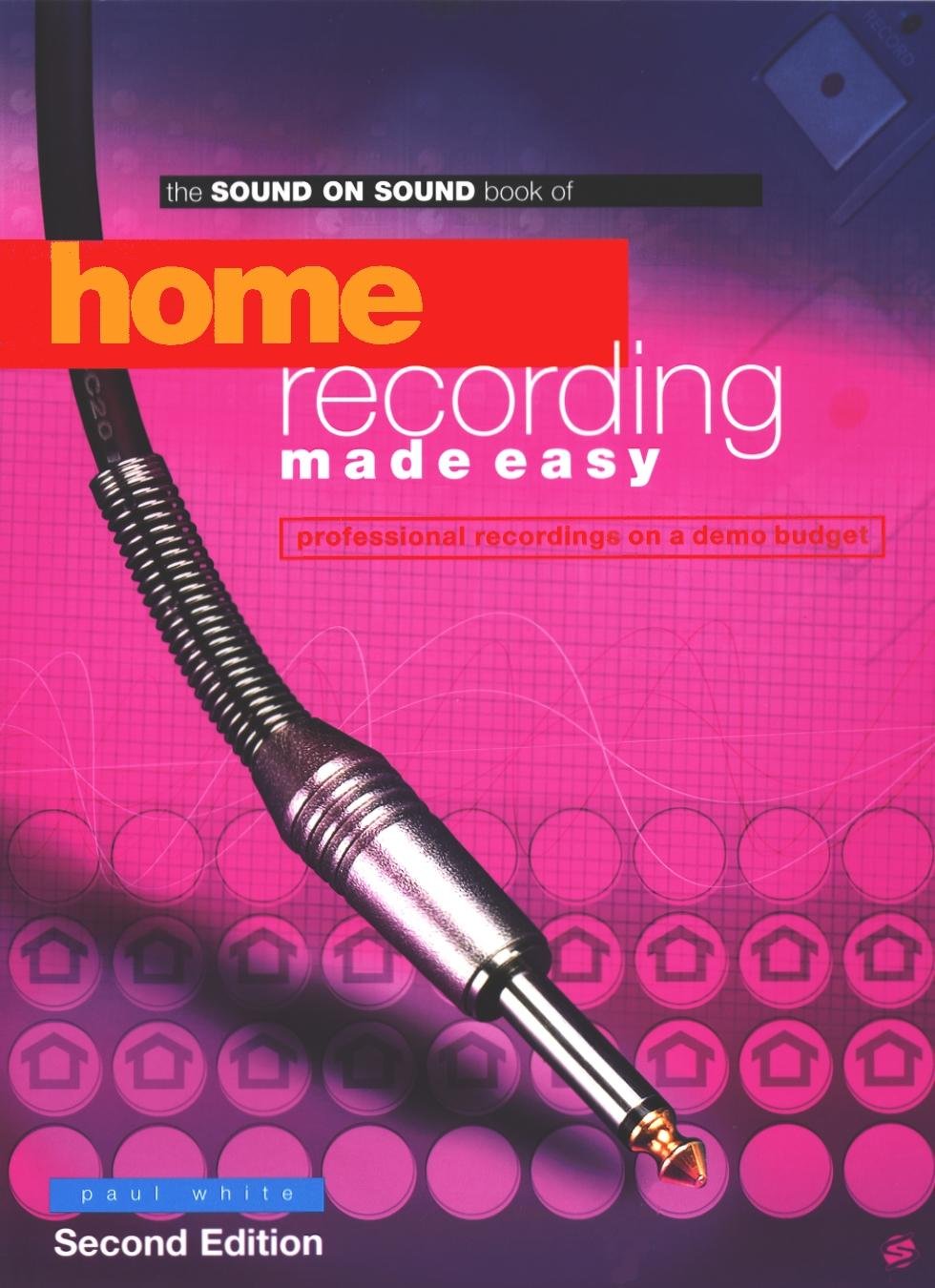 Home Recording Made Easy: Second Edition (Sound on Sound Series): White ...