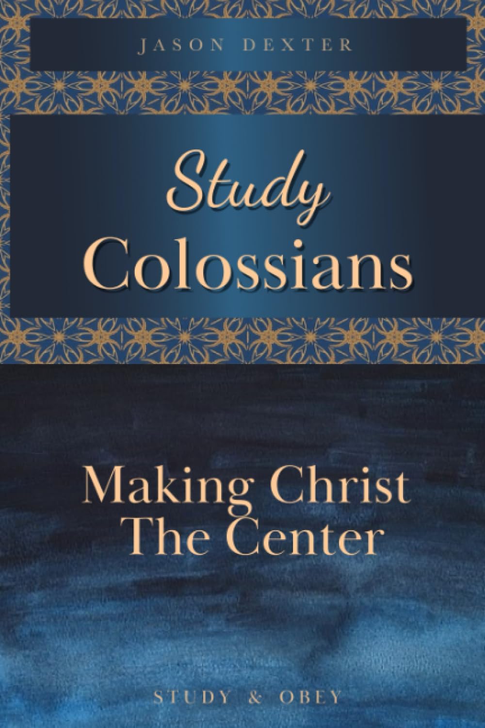Study Colossians: Making Christ the Center: 12 (Study and Obey): Amazon ...