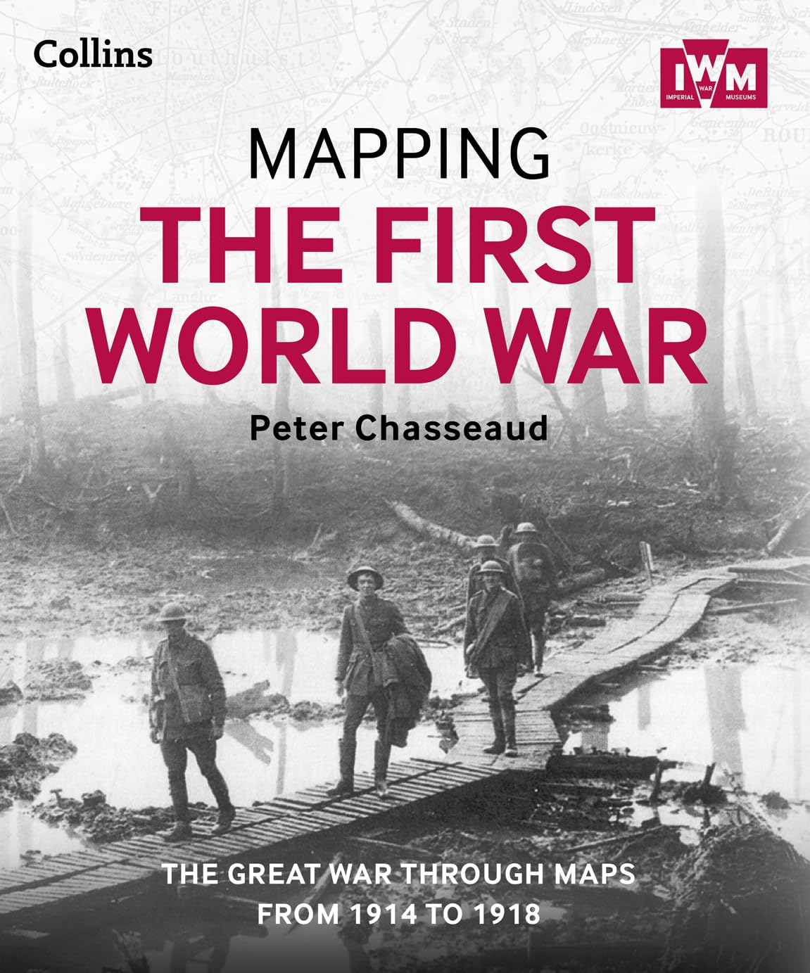 Mapping the First World War: The Great War Through Maps from 1914 to ...