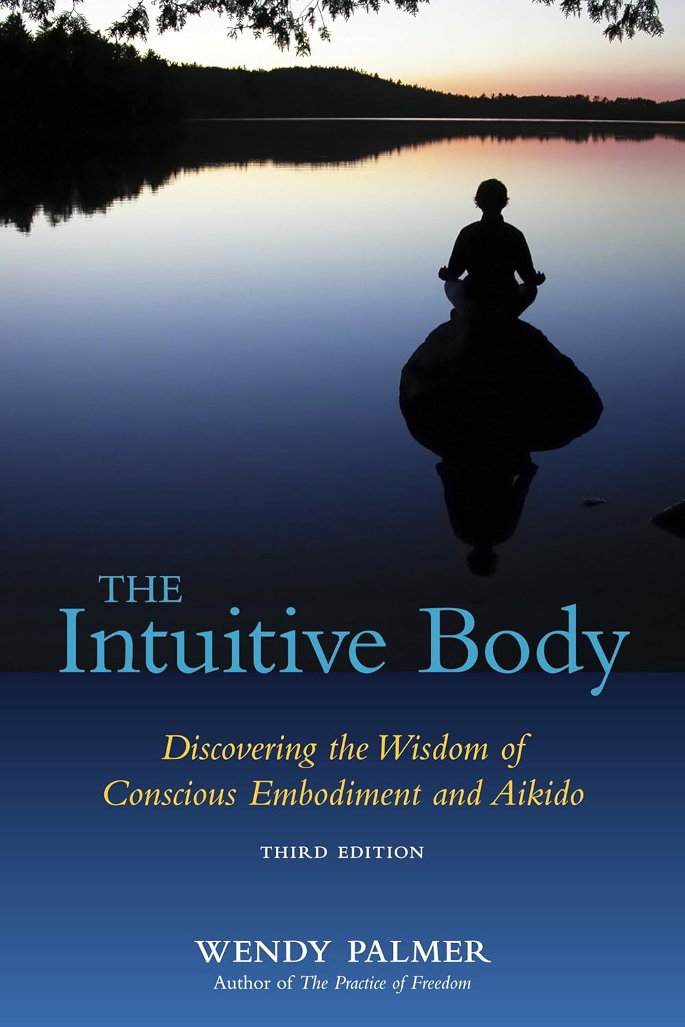 The Intuitive Body: Discovering the Wisdom of Conscious Embodiment and ...