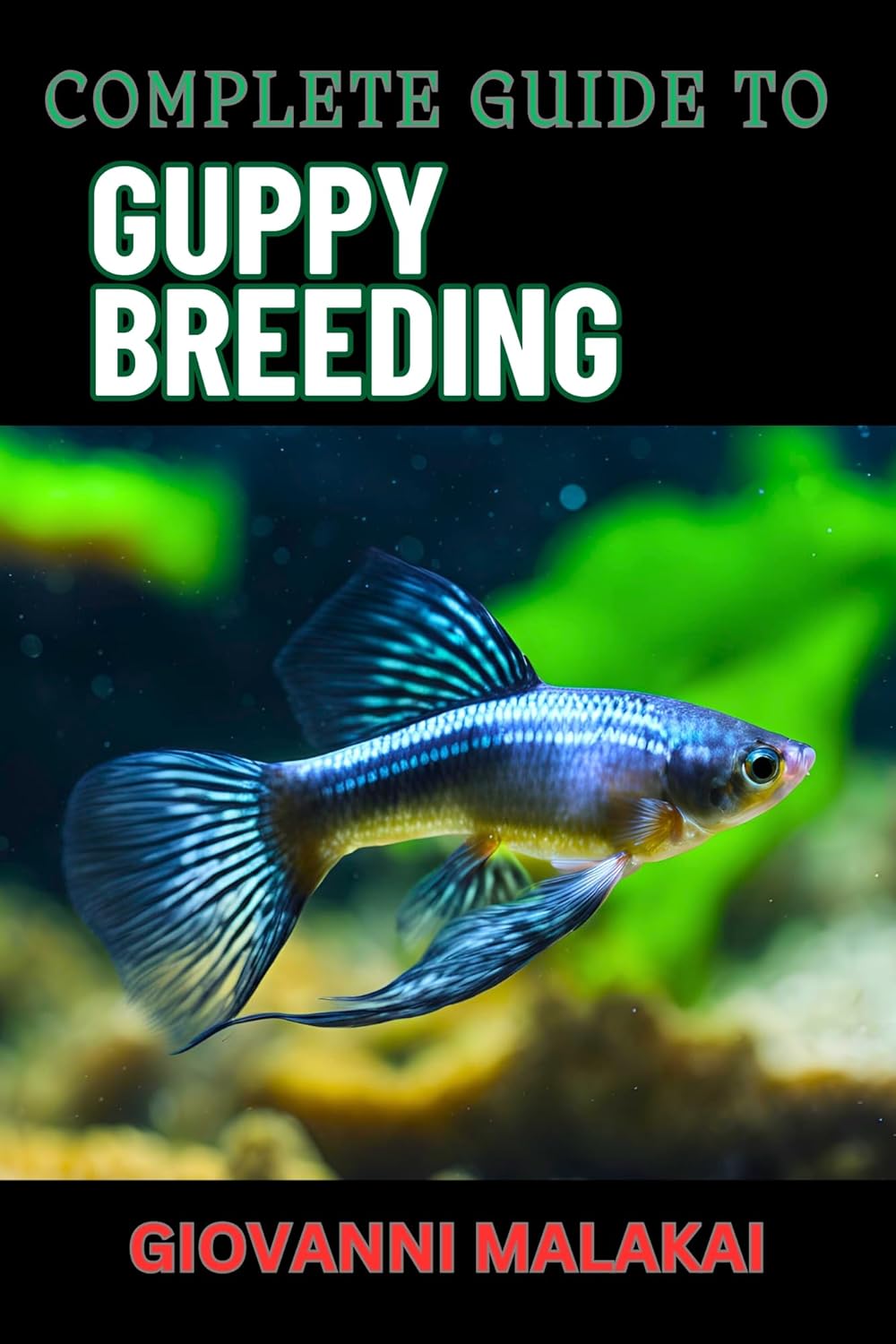 Amazon.com: COMPLETE GUIDE TO GUPPY BREEDING: Expert Tips, Techniques ...