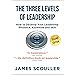 The Three Levels of Leadership: How to Develop Your Leadership Presence ...