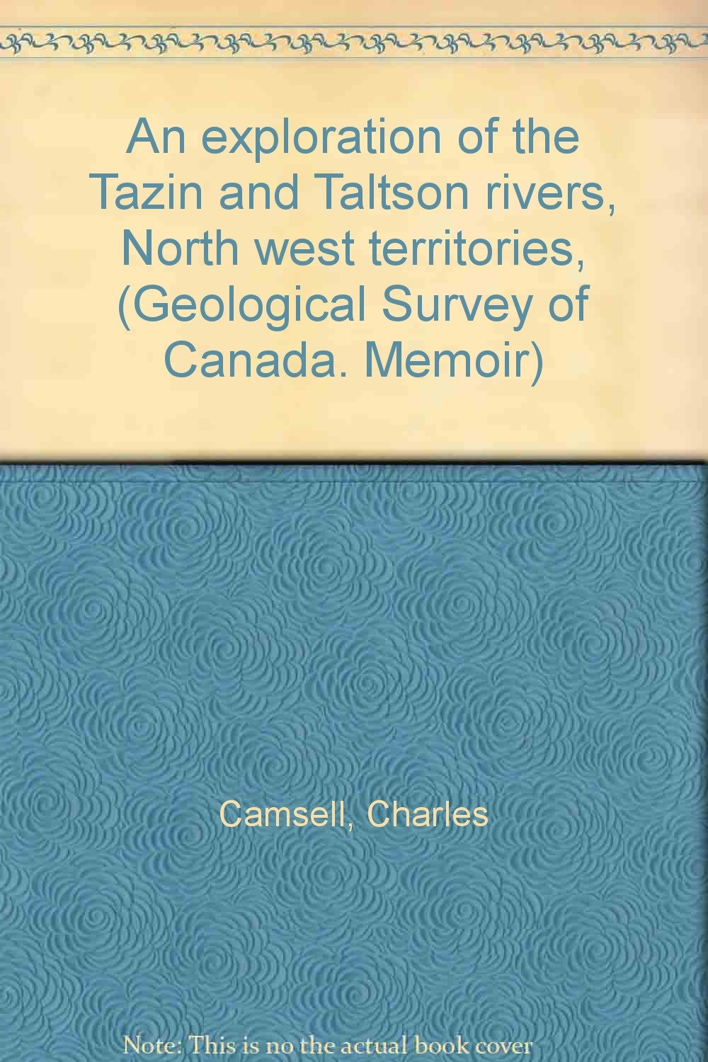 An exploration of the Tazin and Taltson rivers, North west territories ...