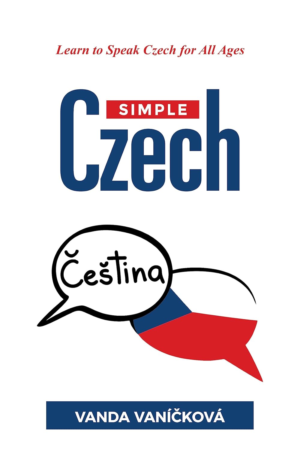 Simple Czech: Learn to Speak Czech for All Ages eBook : Vaníčková ...
