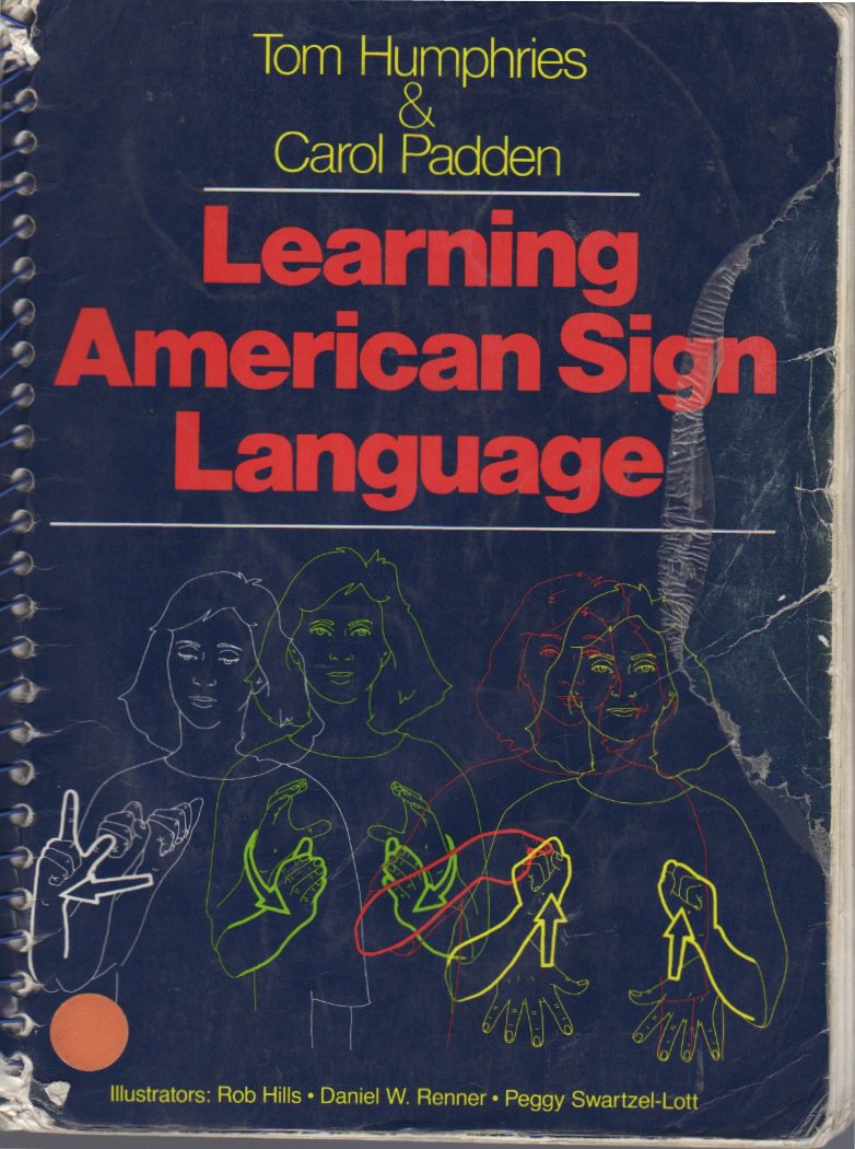 Learning American Sign Language: Tom Humphries, Carol Padden, Rob Hills ...
