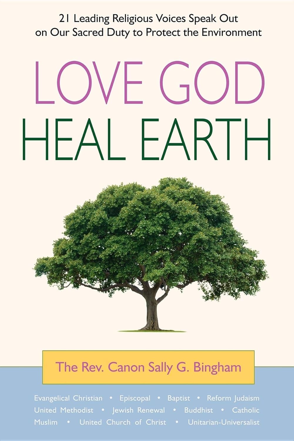 Love God, Heal Earth: 21 Leading Religious Voices Speak Out on Our ...