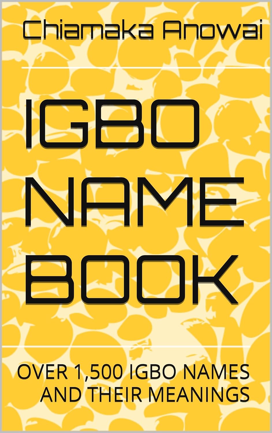 IGBO NAME BOOK: OVER 1,500 IGBO NAMES AND THEIR MEANINGS (Igbo Names ...