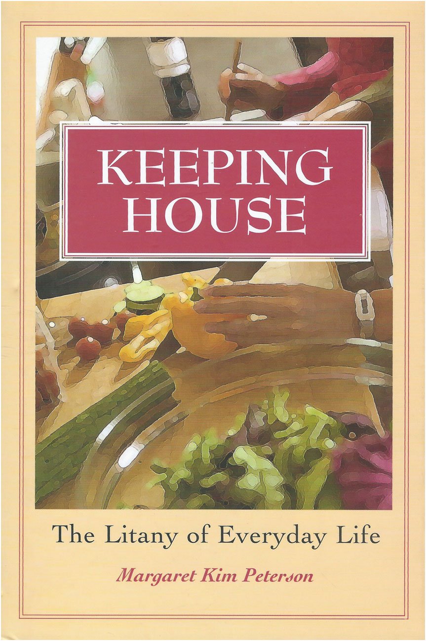 Keeping House: The Litany of Everyday Life: Peterson, Margaret Kim ...