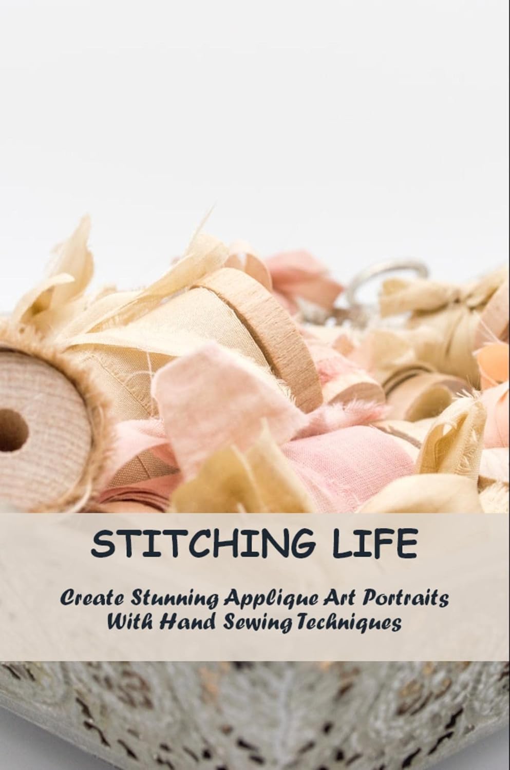Stitching Life: Create Stunning Applique Art Portraits With Hand Sewing ...
