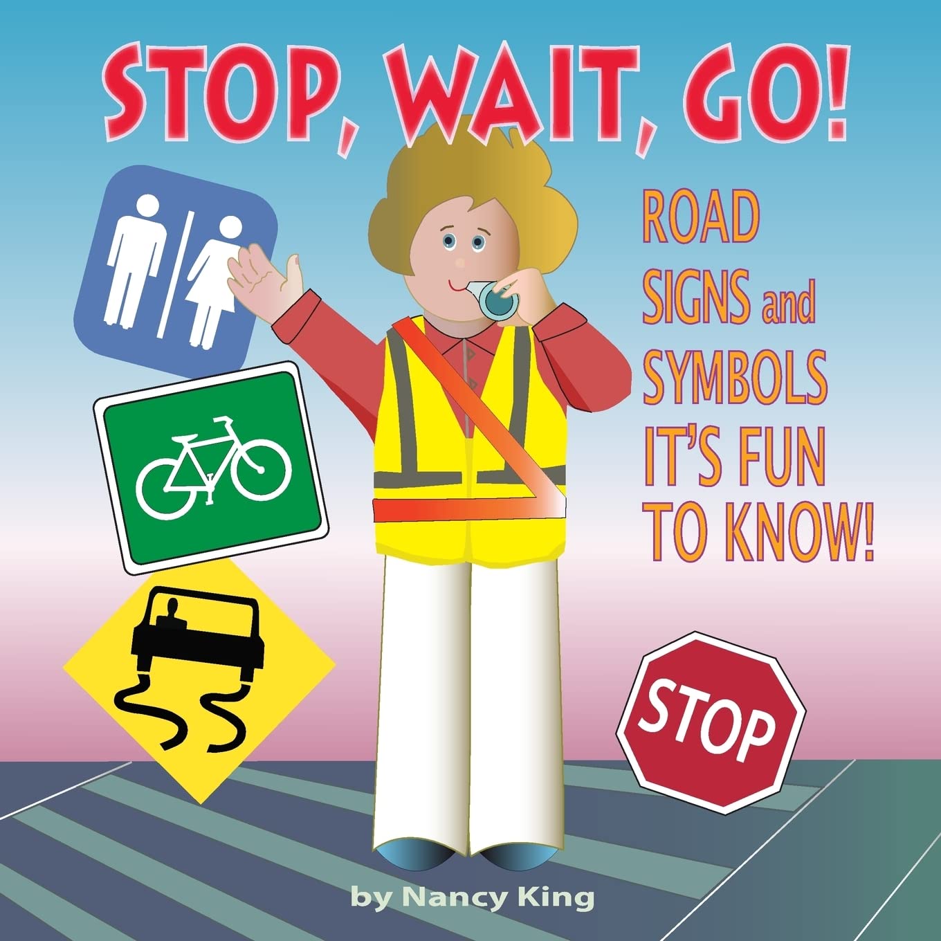 Stop, Wait, Go!: Road Signs and Symbols It's Fun to Know!: King, Nancy ...