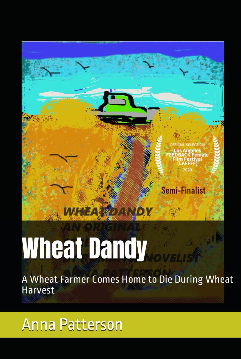 Wheat Dandy: A Wheat Farmer Comes Home to Die During Wheat Harvest ...