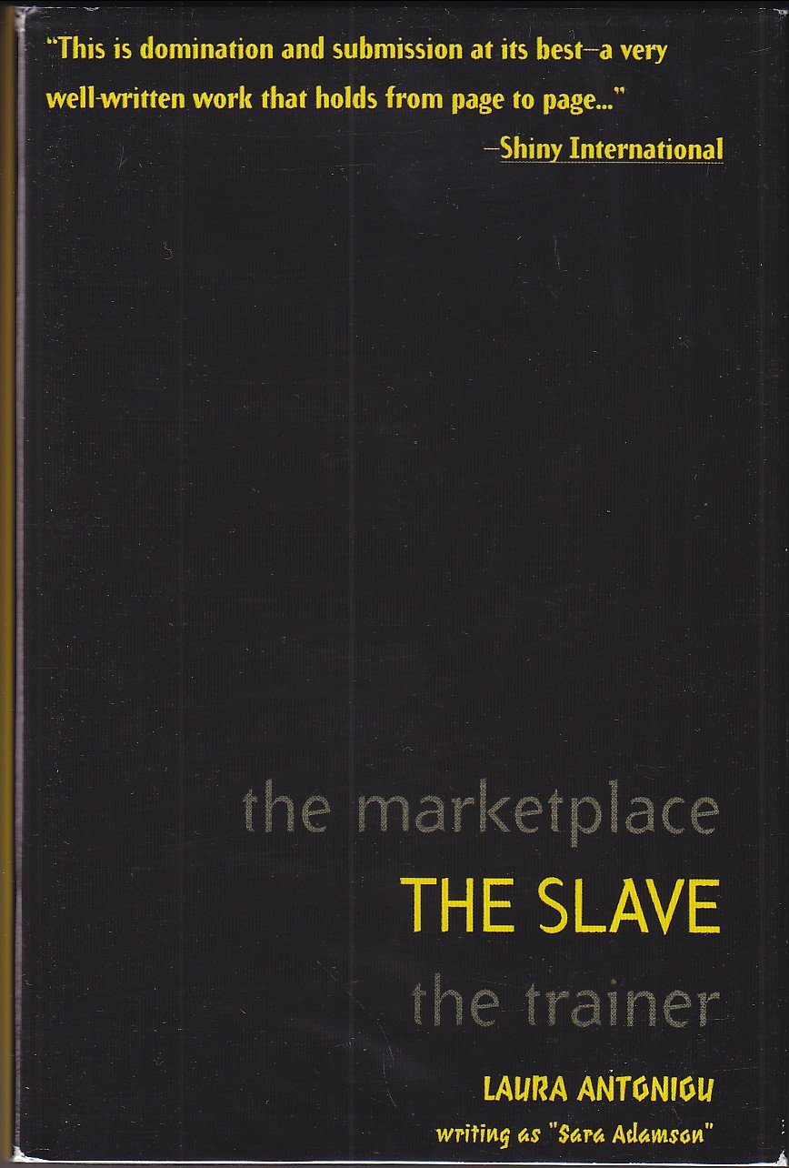 The Slave (The Marketplace Trilogy, Book 2): Laura Antoniou, aka Sara ...