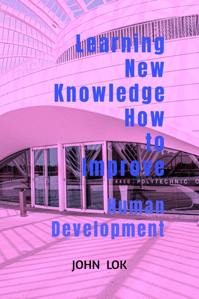 Learning New Knowledge How to Improve: Lok, John: 9798889512431: Amazon ...