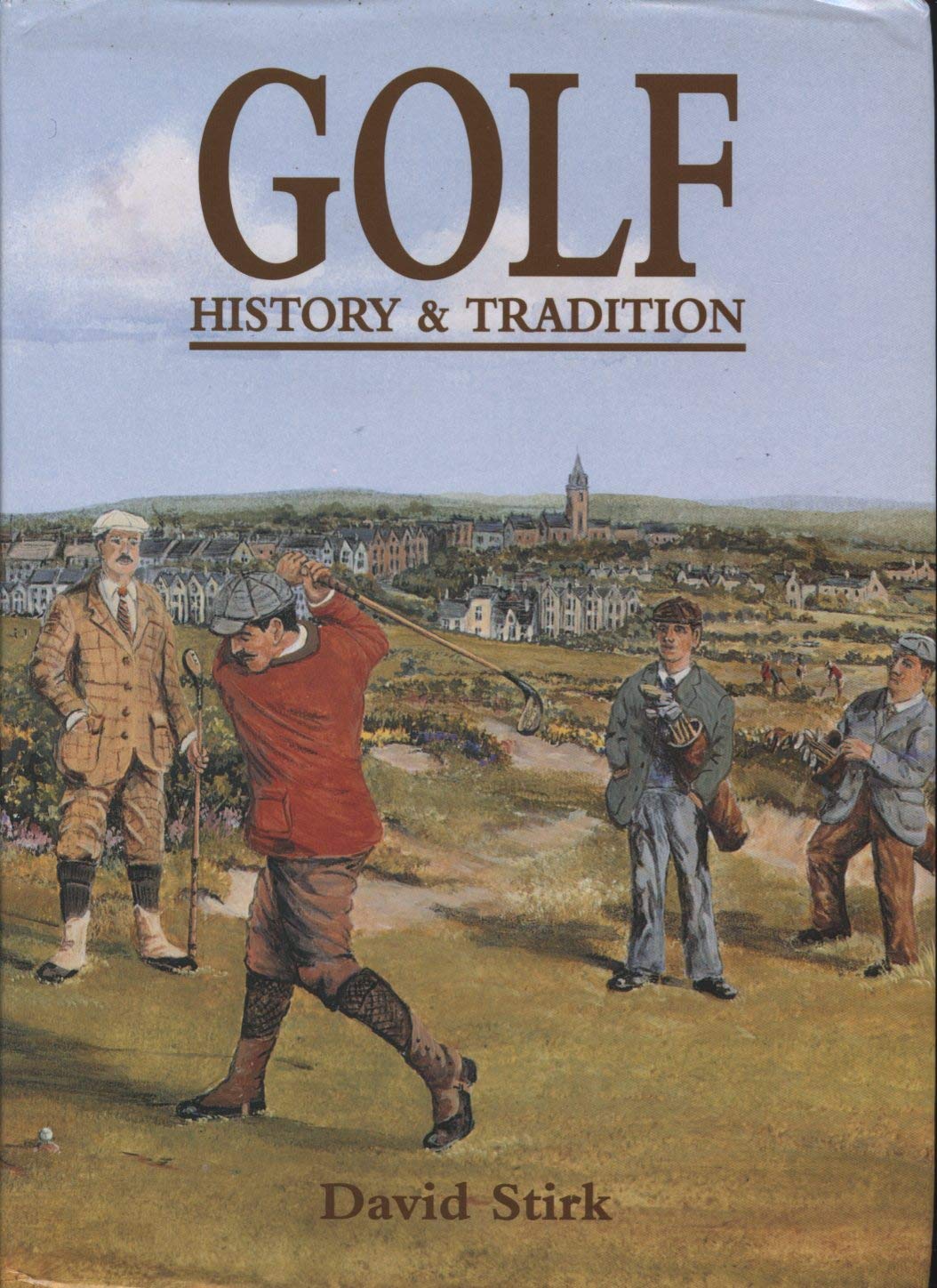 Golf: History & Tradition: Stirk, David I., Illustrated Throughout ...
