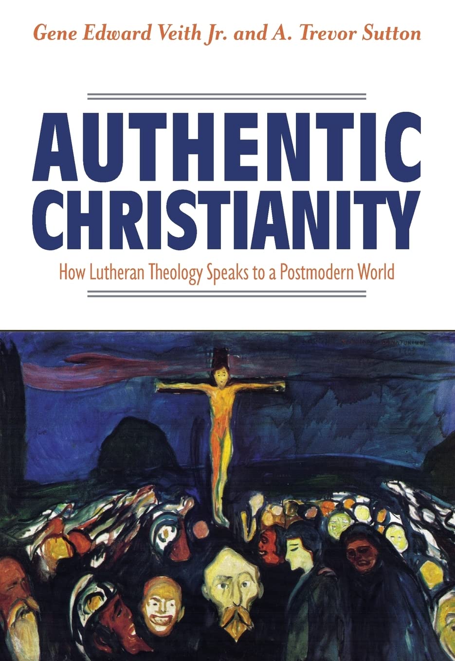 Authentic Christianity: How Lutheran Theology Speaks to a Postmodern ...