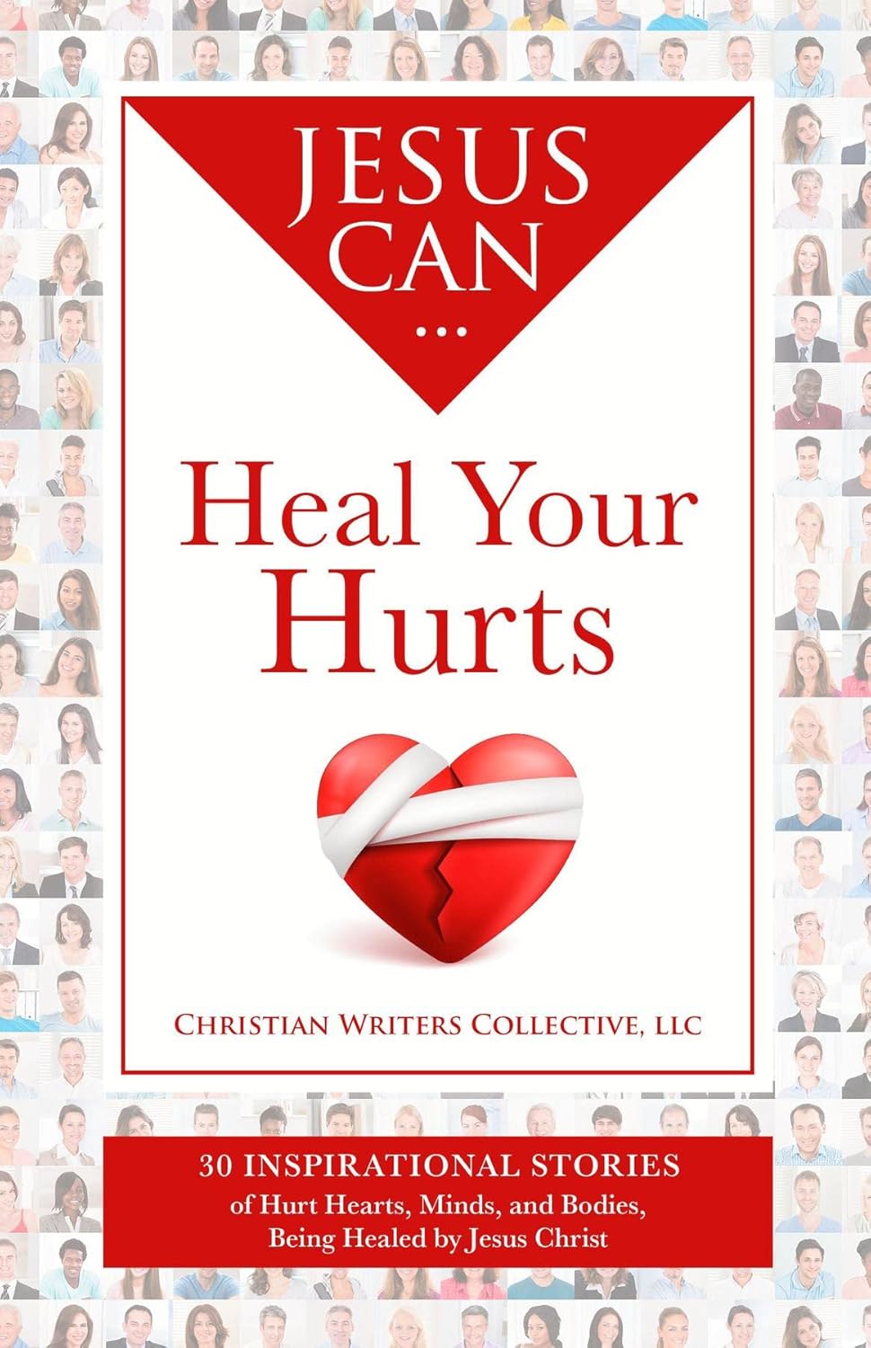 Jesus Can Heal Your Hurts: 30 Inspirational Stories of Hurt Hearts ...